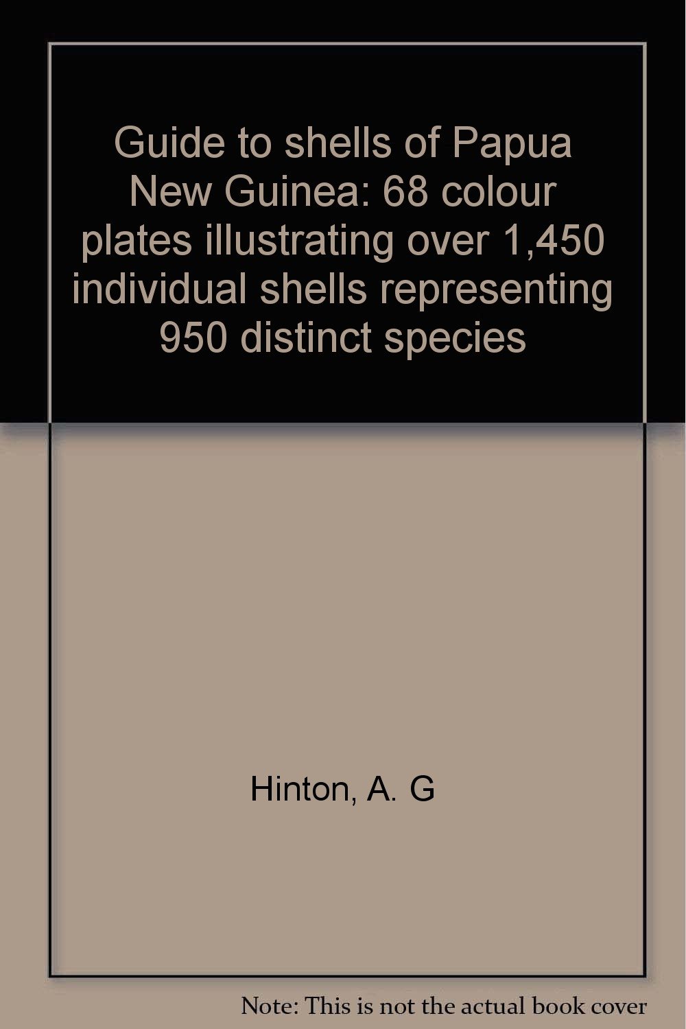 Guide to shells of Papua New Guinea: 68 colour plates illustrating over ...