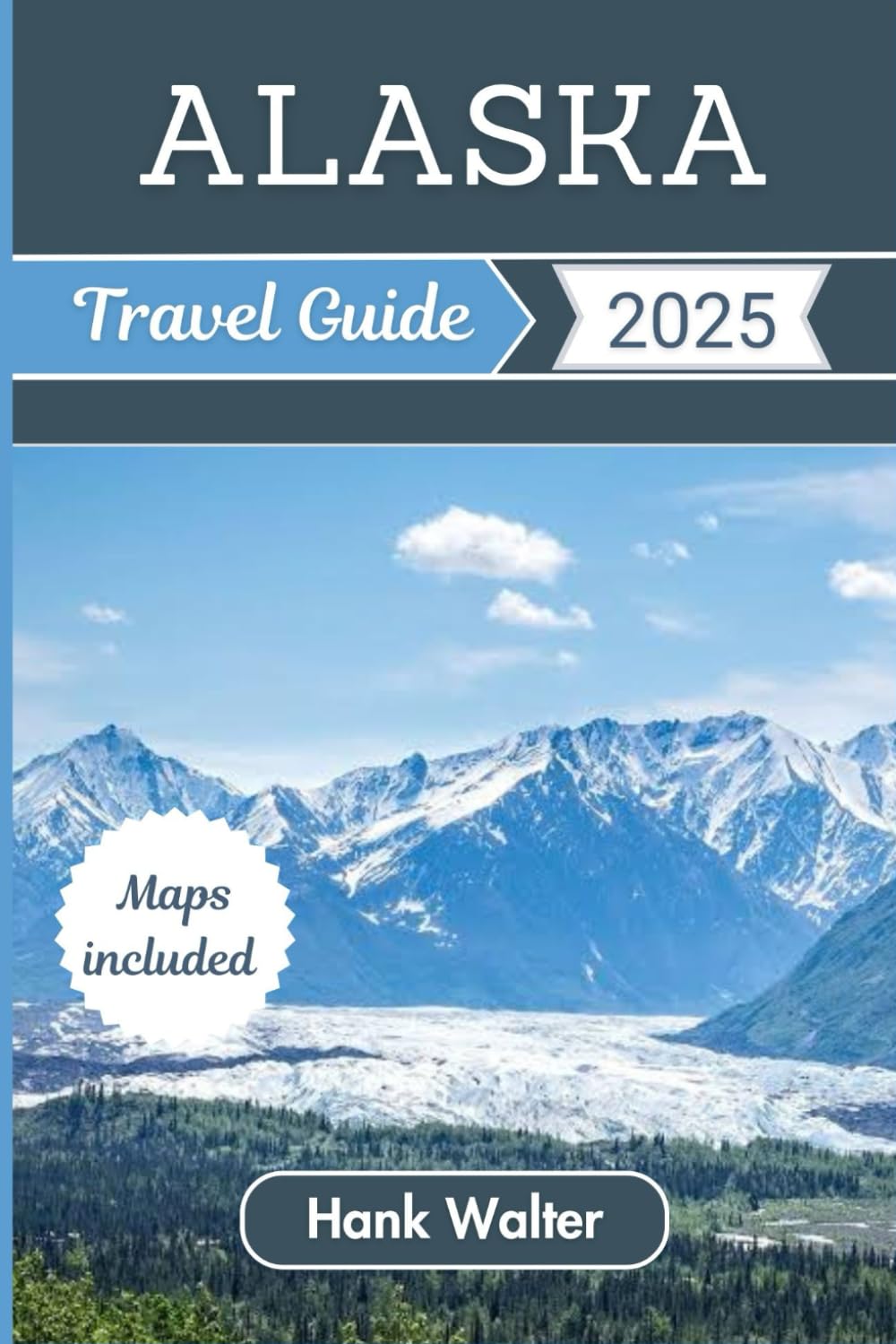 Alaska Travel Guide 2025: Your Ultimate Companion to Exploring the ...