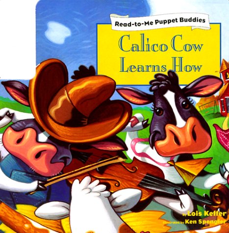 Calico Cow Learns How (Puppet Buddies): Keffer, Lois, Spengler, Ken ...