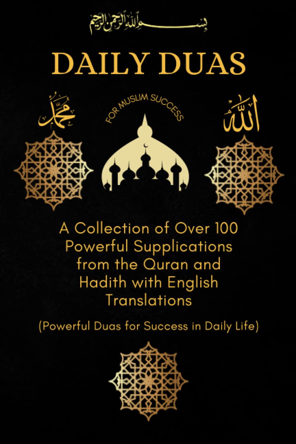 Daily Duas for Muslim Success: A Collection of Over 100 Powerful ...
