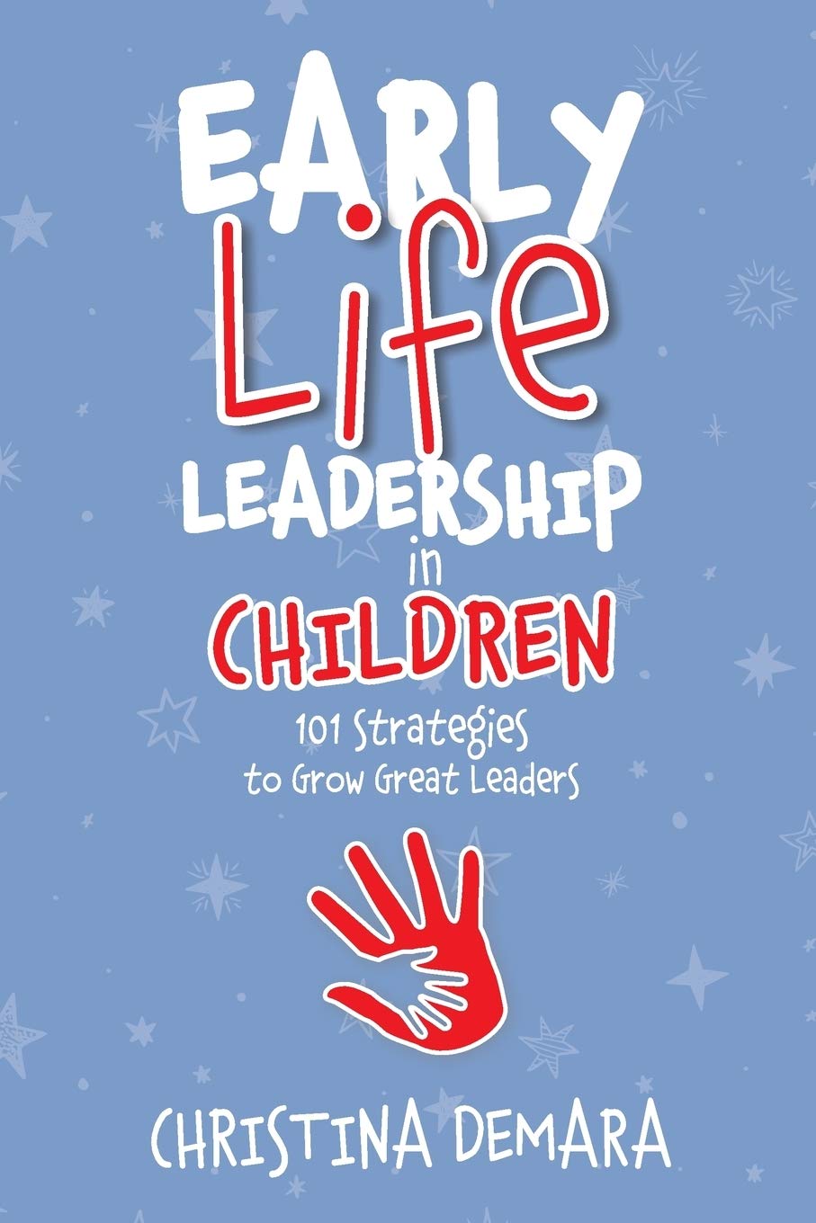 Amazon.com: Early Life Leadership in Children: 101 Strategies to Grow ...