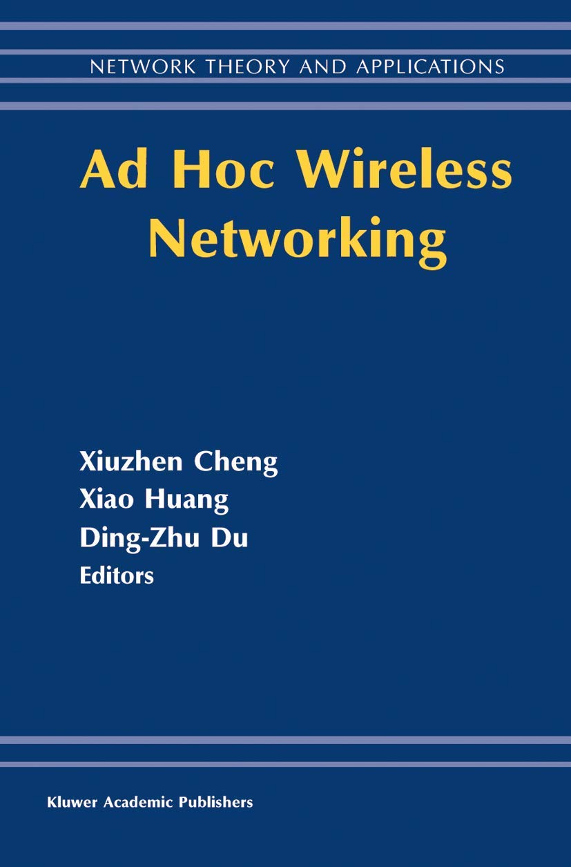 Ad Hoc Wireless Networking (Network Theory and Applications, 14): Xiuzhen Cheng, Xiao Huang ...