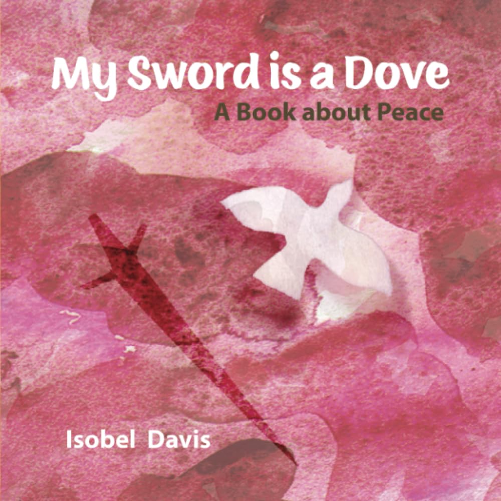 My Sword is a Dove: A Book about Peace: Davis, Isobel, Davis, Isobel ...