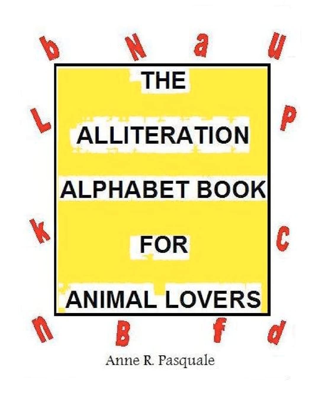 The Alliteration Alphabet Book for Animal Lovers.: An Alphabet book for ...