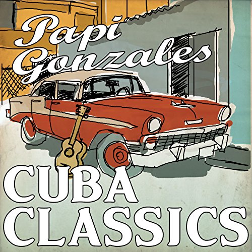 Amazon Music - Papi GonzalesのCuba Classics - Amazon.co.jp
