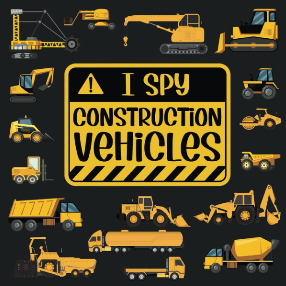 I Spy Construction Vehicles: I Spy Book For Kids Ages 2-5, Look And ...