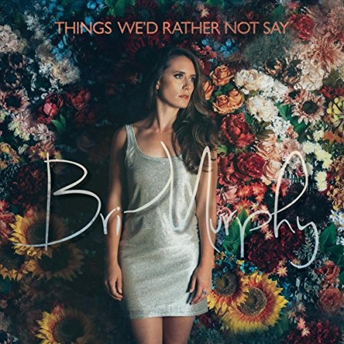 Amazon.com: Things We'd Rather Not Say : Bri Murphy: Digital Music
