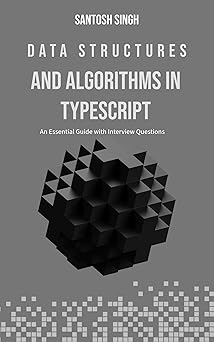 Amazon.com: Data Structures and Algorithms in TypeScript: An Essential Guide with Interview ...