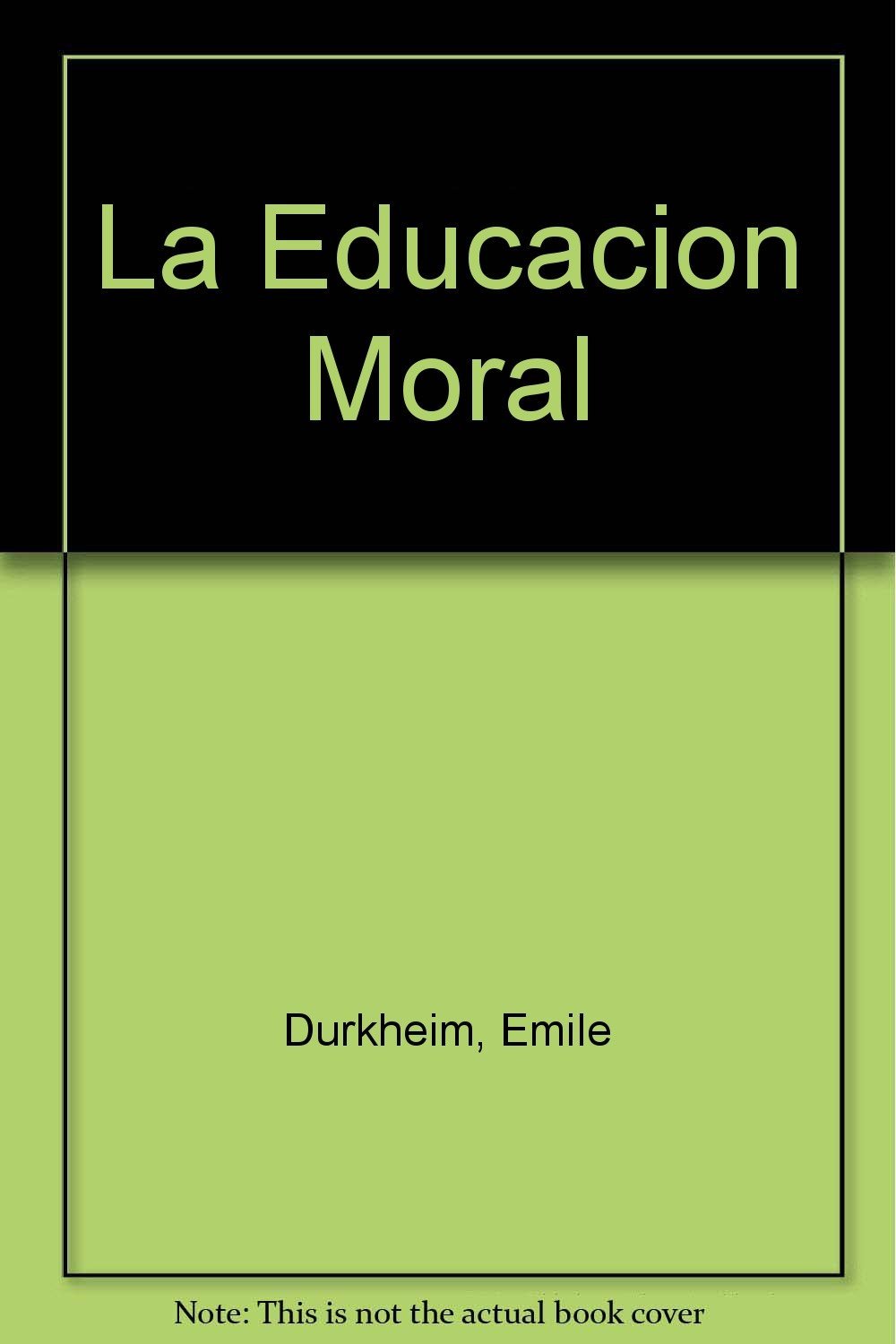La Educacion Moral (Spanish Edition): Durkheim, Emile: 9789500383790 ...