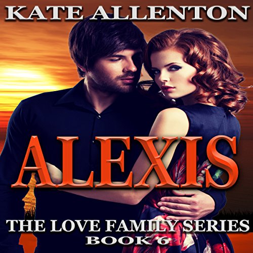 Alexis: The Love Family Series, Book 6 (Audio Download): Kate Allenton ...