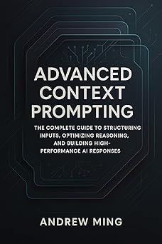 Advanced Context Prompting: The Complete Guide to Structuring Inputs ...
