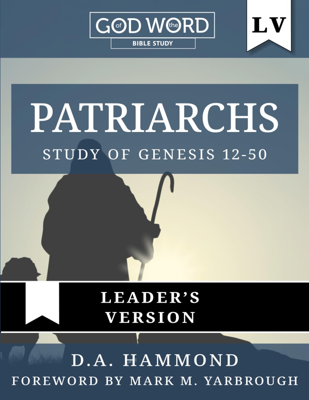 GOD of the WORD Patriarchs Bible Study, Leader's Version: A Study of ...
