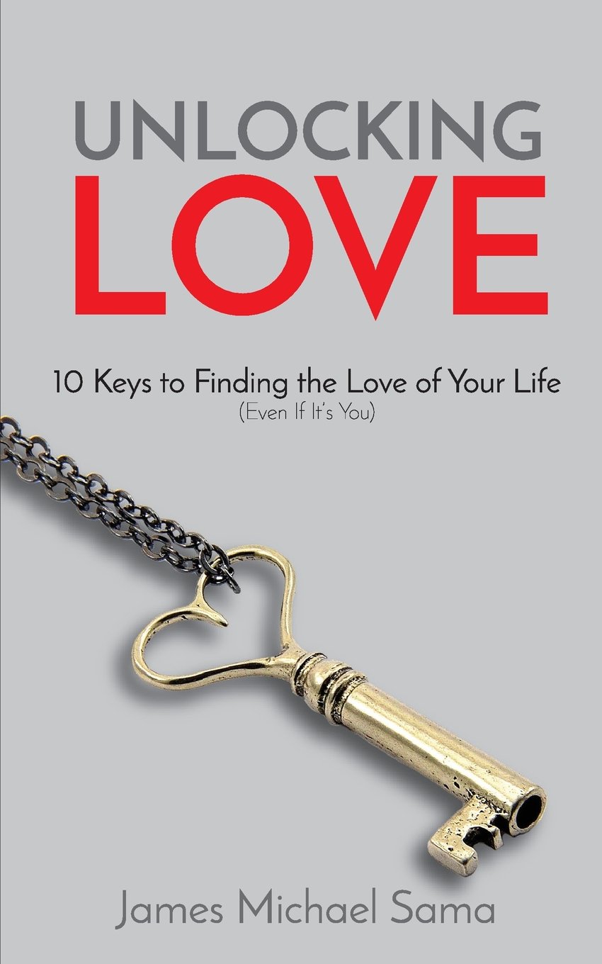 Unlocking Love: 10 Keys to Finding the Love of Your Life (Even If It's ...