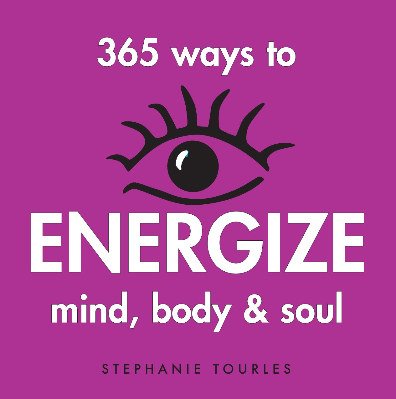 365 Ways to Energize Mind, Body & Soul: Stephanie Tourles: 9781580173315: Amazon.com: Books