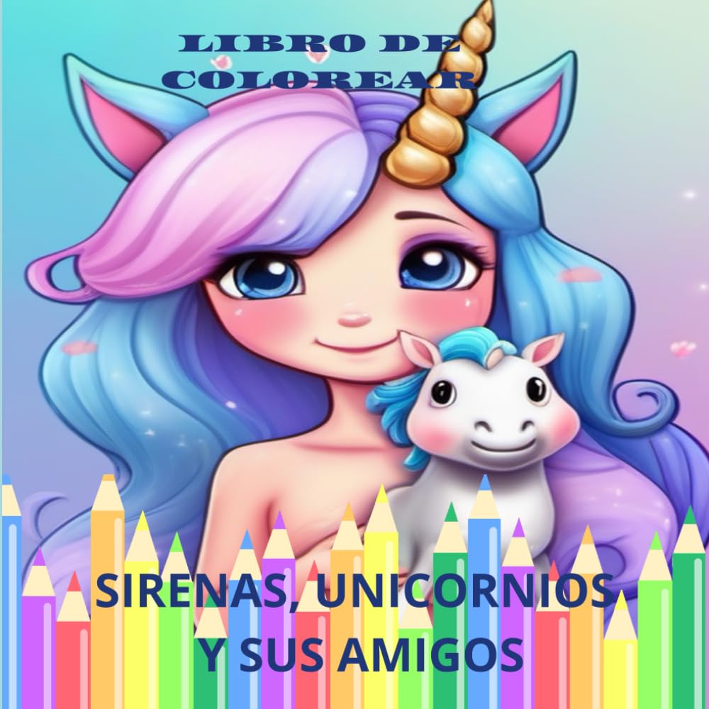 SIRENAS, UNICORNIO Y SUS AMIGOS: Libro de Colorear (Spanish Edition ...