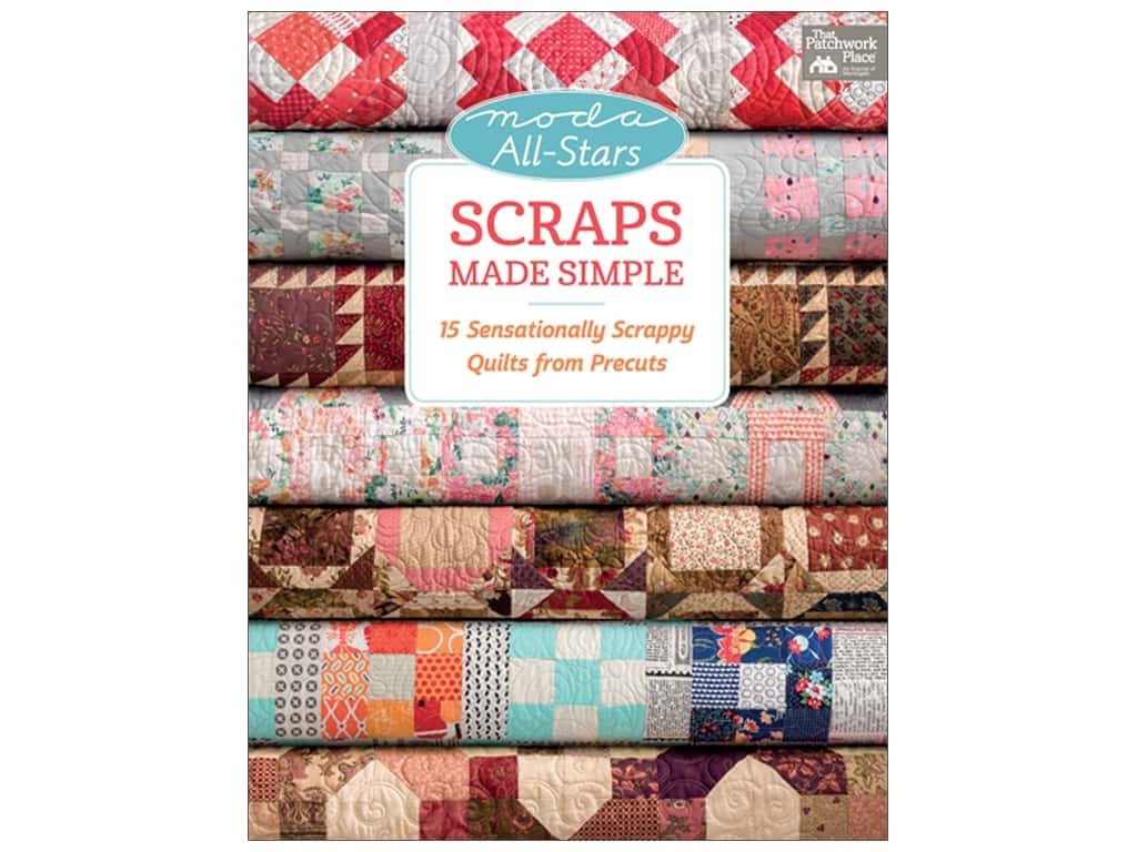 Moda All-Stars - Scraps Made Simple: 15 Sensationally Scrappy Quilts ...