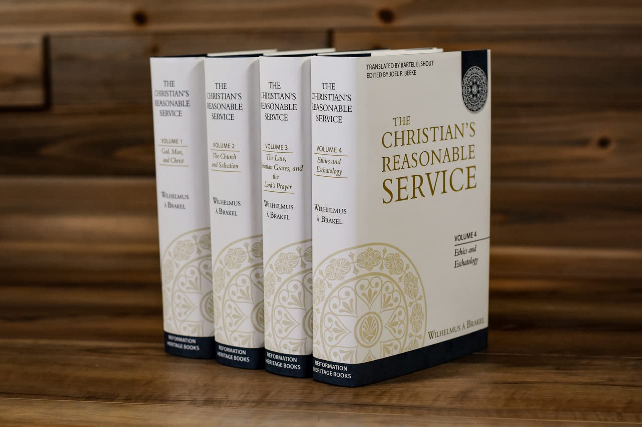 The Christian's Reasonable Service, 4 Volumes: Wilhelmus à Brakel, Joel ...
