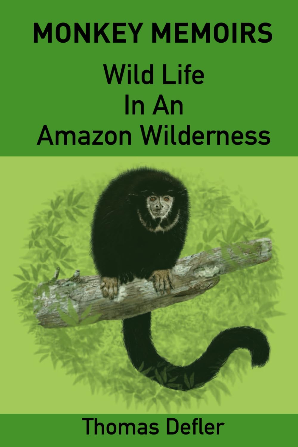 Monkey Memoirs: Wild Life in an Amazon Wilderness: Defler, Thomas ...