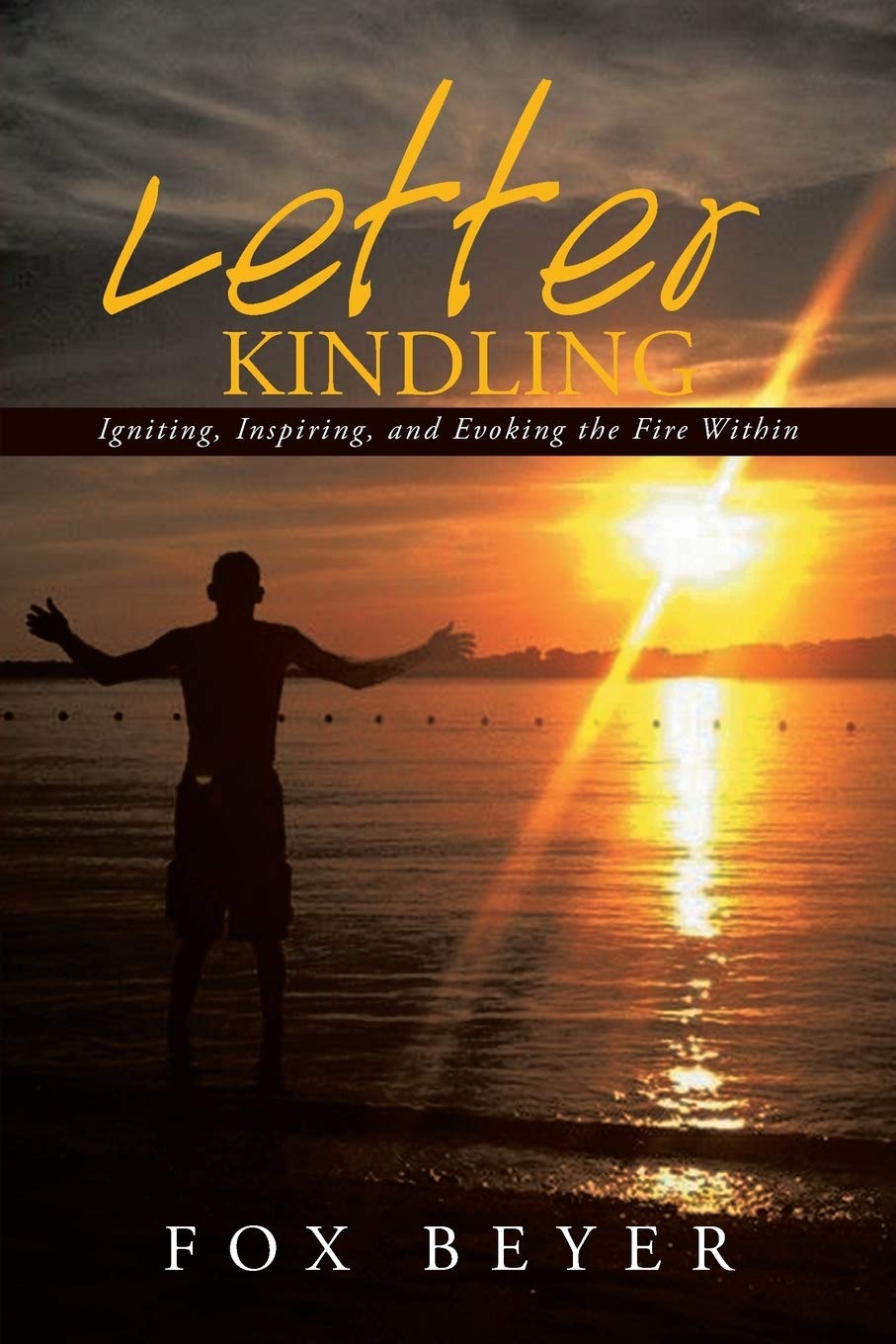Letter Kindling: Igniting, Inspiring, and Evoking the Fire Within ...