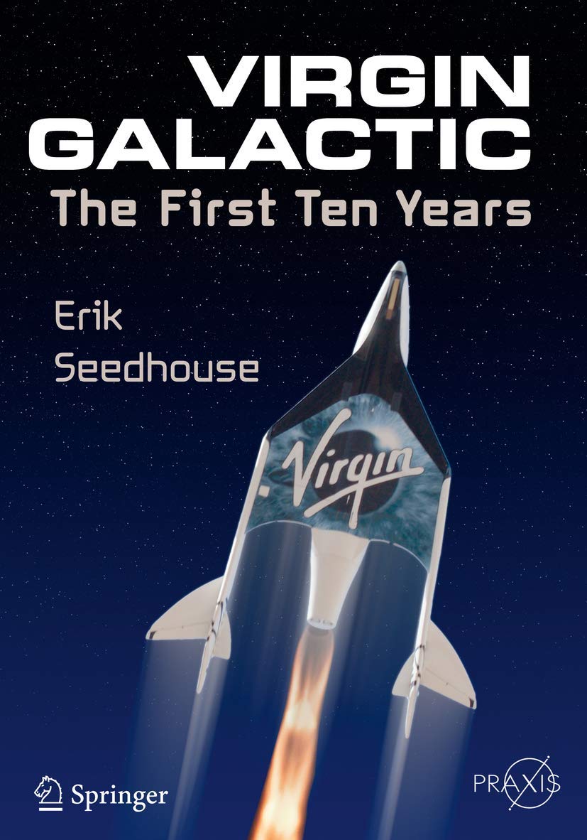 Virgin Galactic: The First Ten Years (Springer Praxis Books): Seedhouse ...
