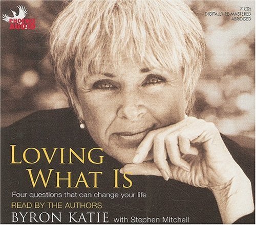 Loving What Is: Four Questions That Can Change Your Life: Katie, Byron ...