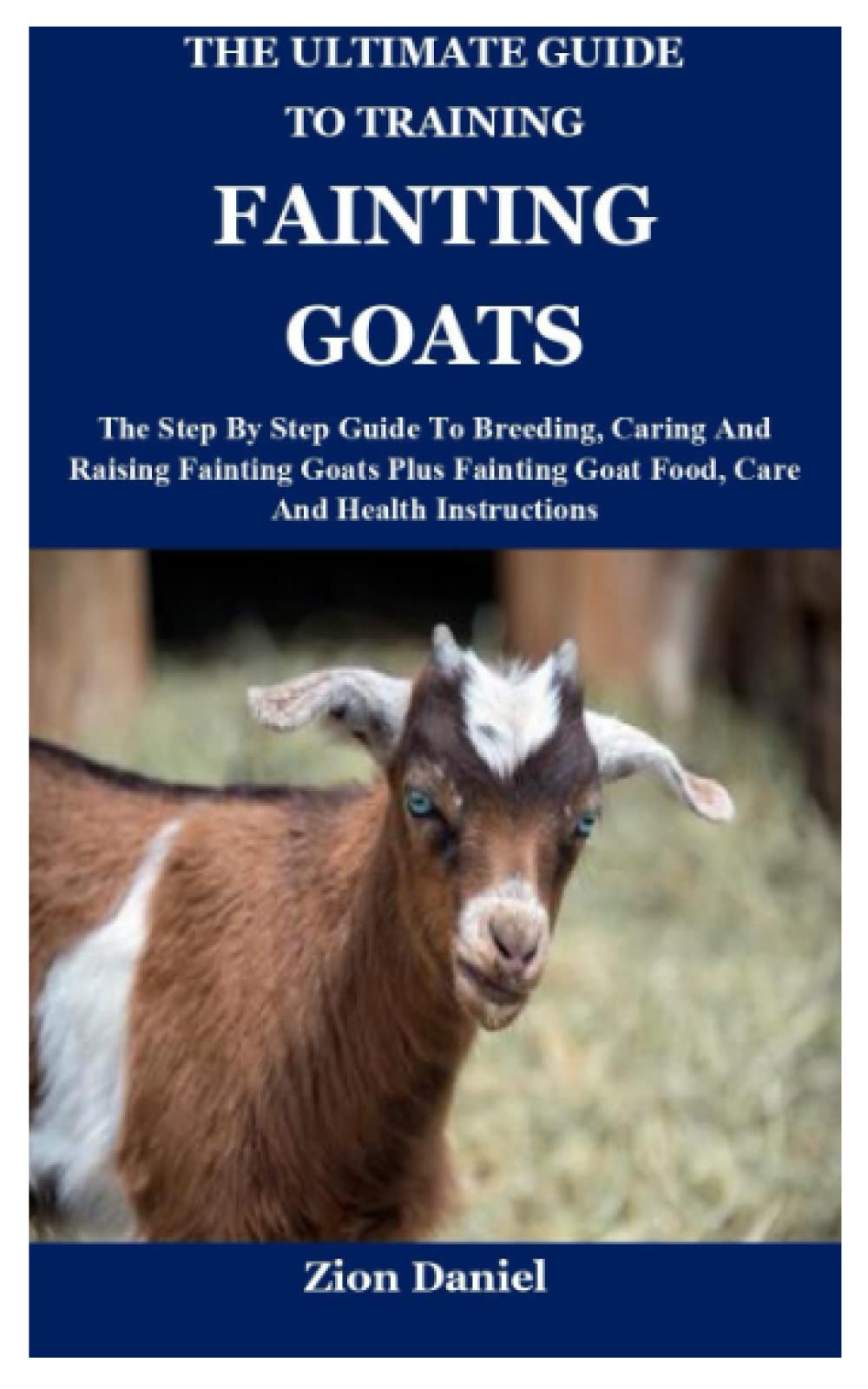 Buy The Ultimate Guide to Training Fainting Goats: The Step By Step ...