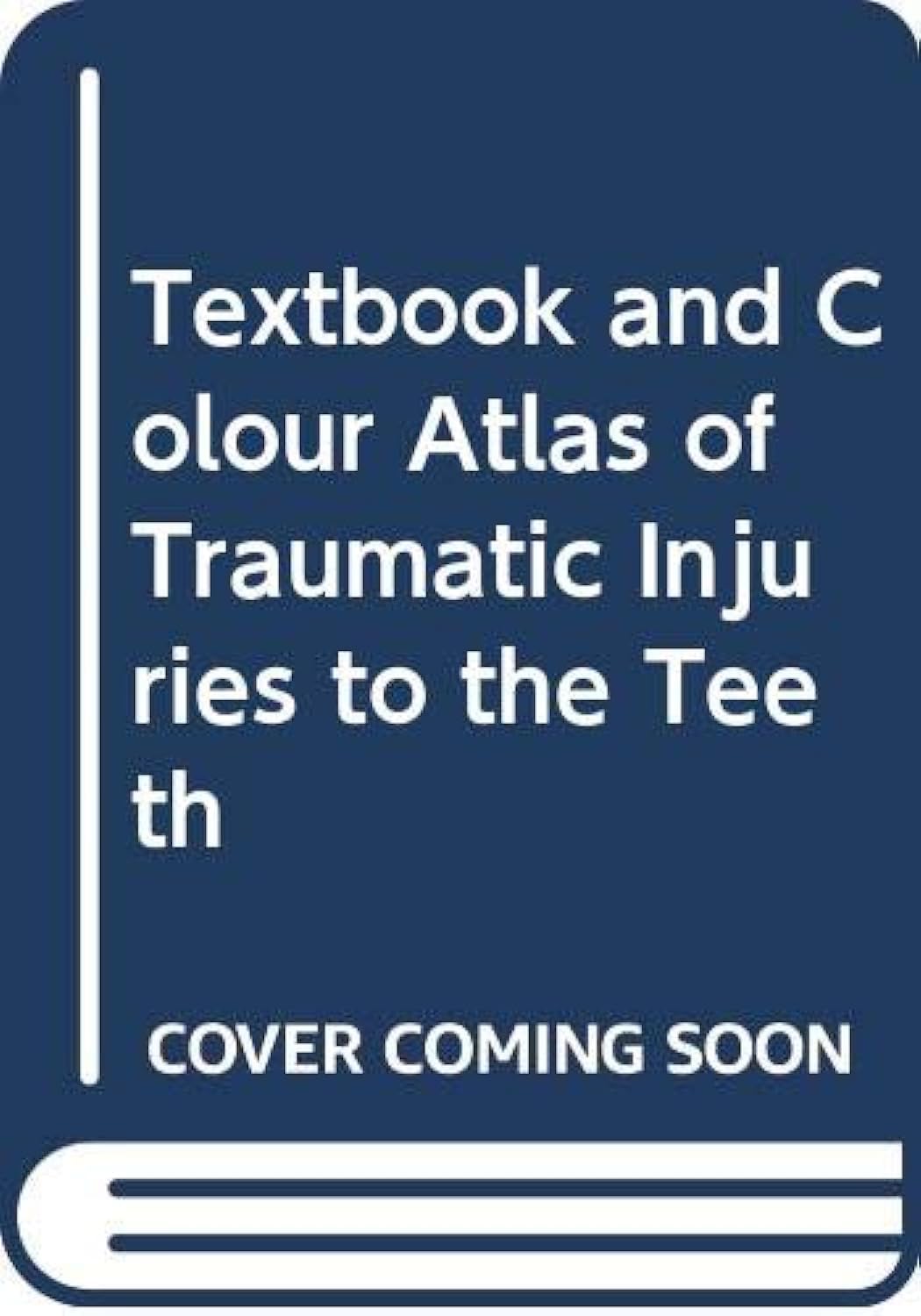 Textbook and Colour Atlas of Traumatic Injuries to the Teeth ...