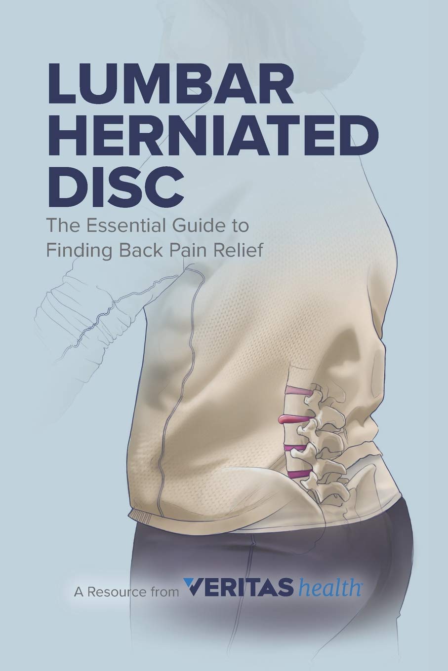Lumbar Herniated Disc: The Essential Guide to Finding Back Pain Relief ...