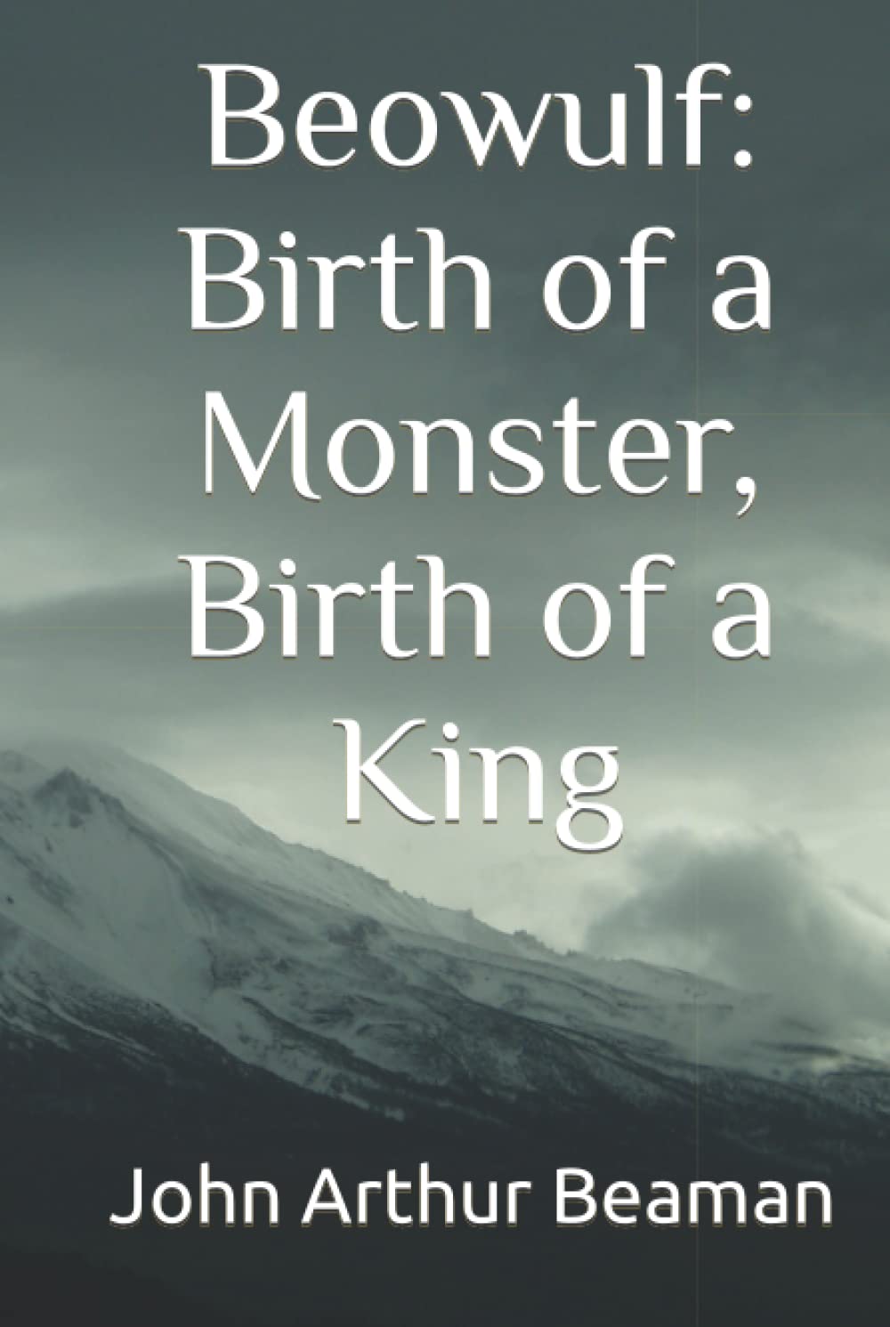 Beowulf: Birth of a Monster, Birth of a King by Beaman, John Arthur ...