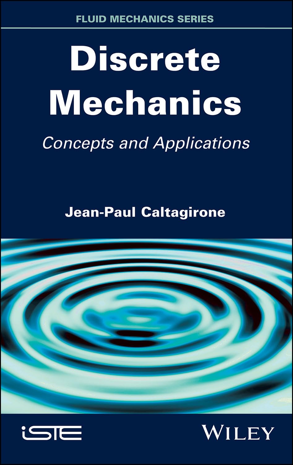 Discrete Mechanics: Concepts and Applications (Fluid Mechanics): Caltagirone, Jean-Paul ...