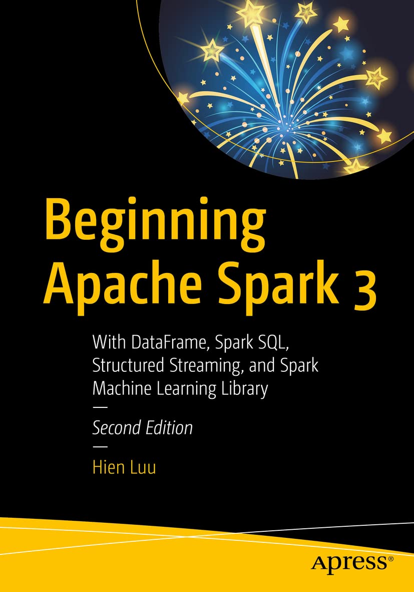 Buy BEGINNING APACHE SPARK 3 2/E Book Online at Low Prices in India | BEGINNING APACHE SPARK 3 2 ...