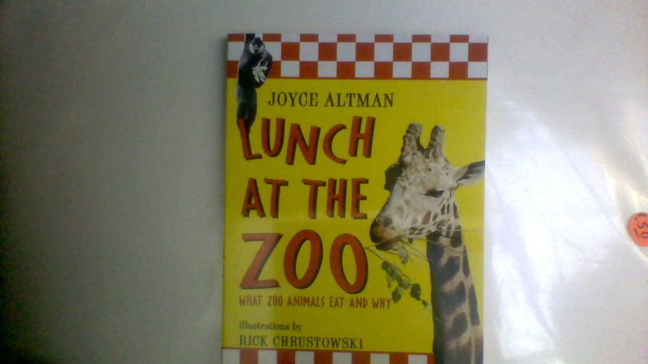Lunch at the Zoo: What Zoo Animals Eat and Why: Joyce Altman ...