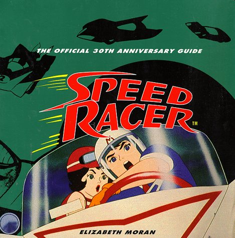 Speed Racer: The Official 30th Anniversary Guide: Moran, Elizabeth ...