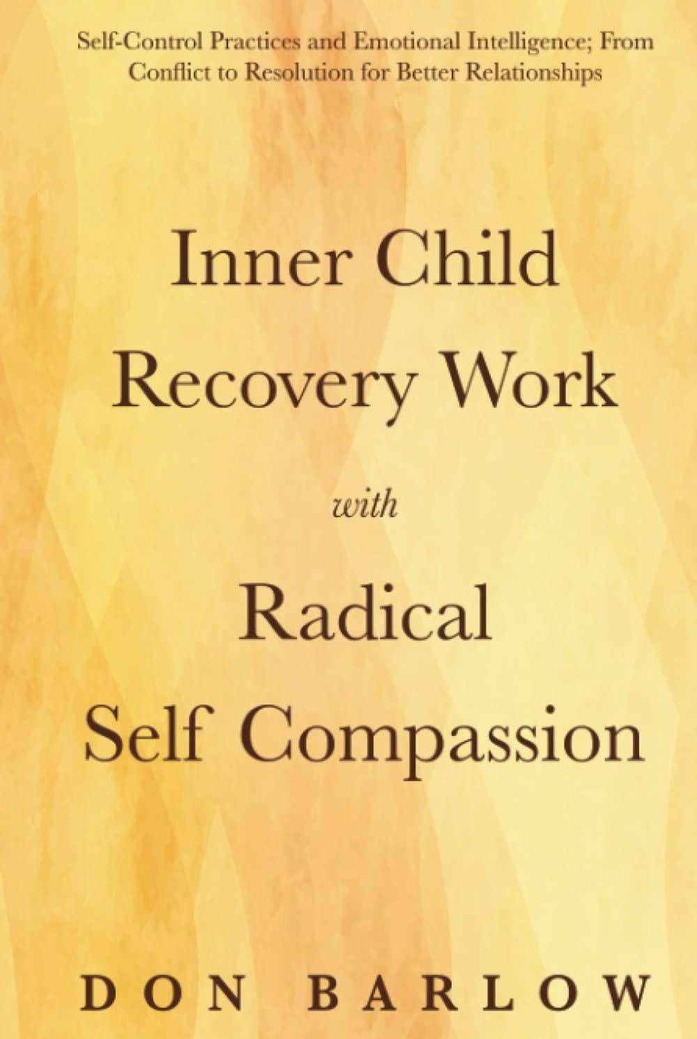 Inner Child Recovery Work with Radical Self Compassion: Self-Control ...