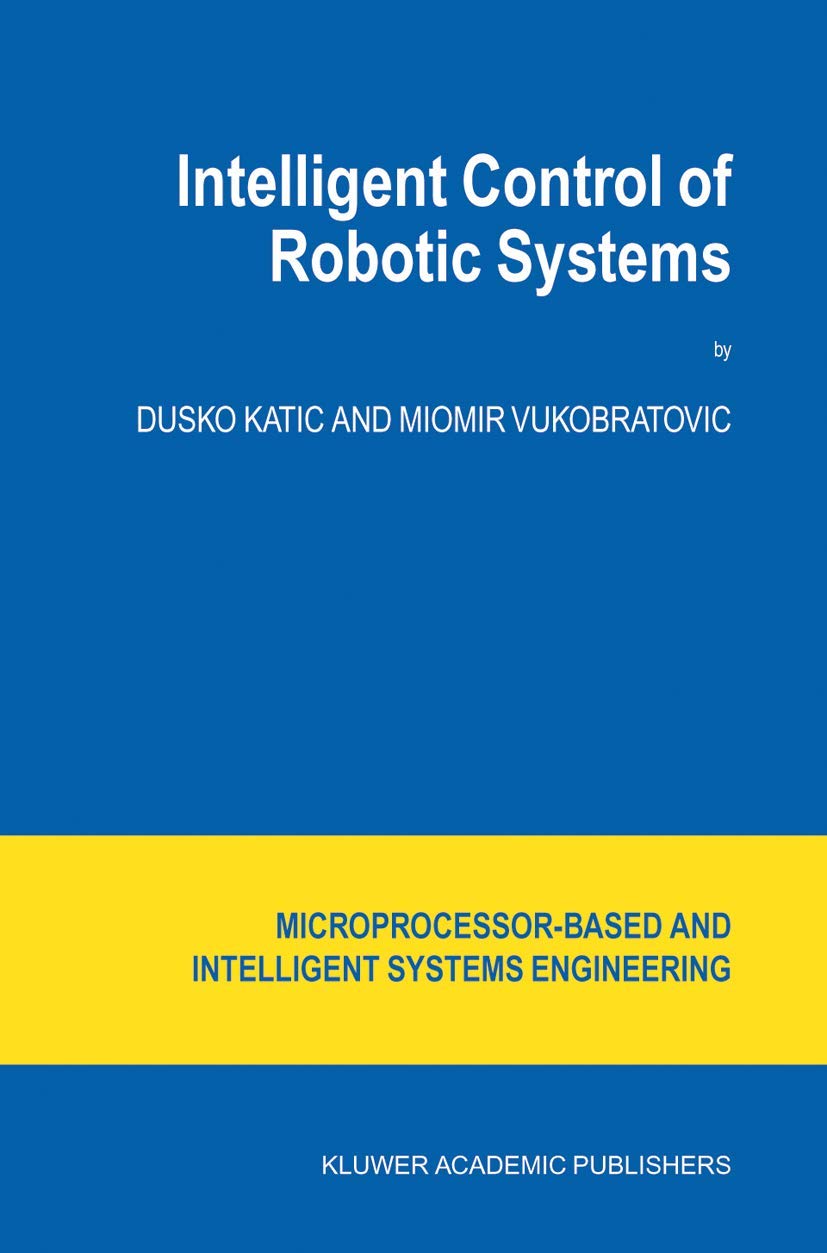 Intelligent Control of Robotic Systems (Intelligent Systems, Control ...