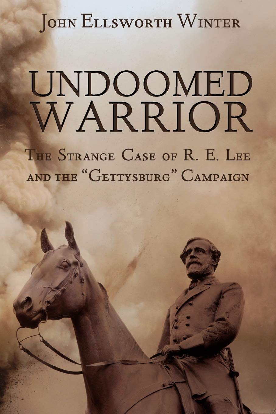 Undoomed Warrior: The Strange Case of Robert Lee and the Gettysburg ...
