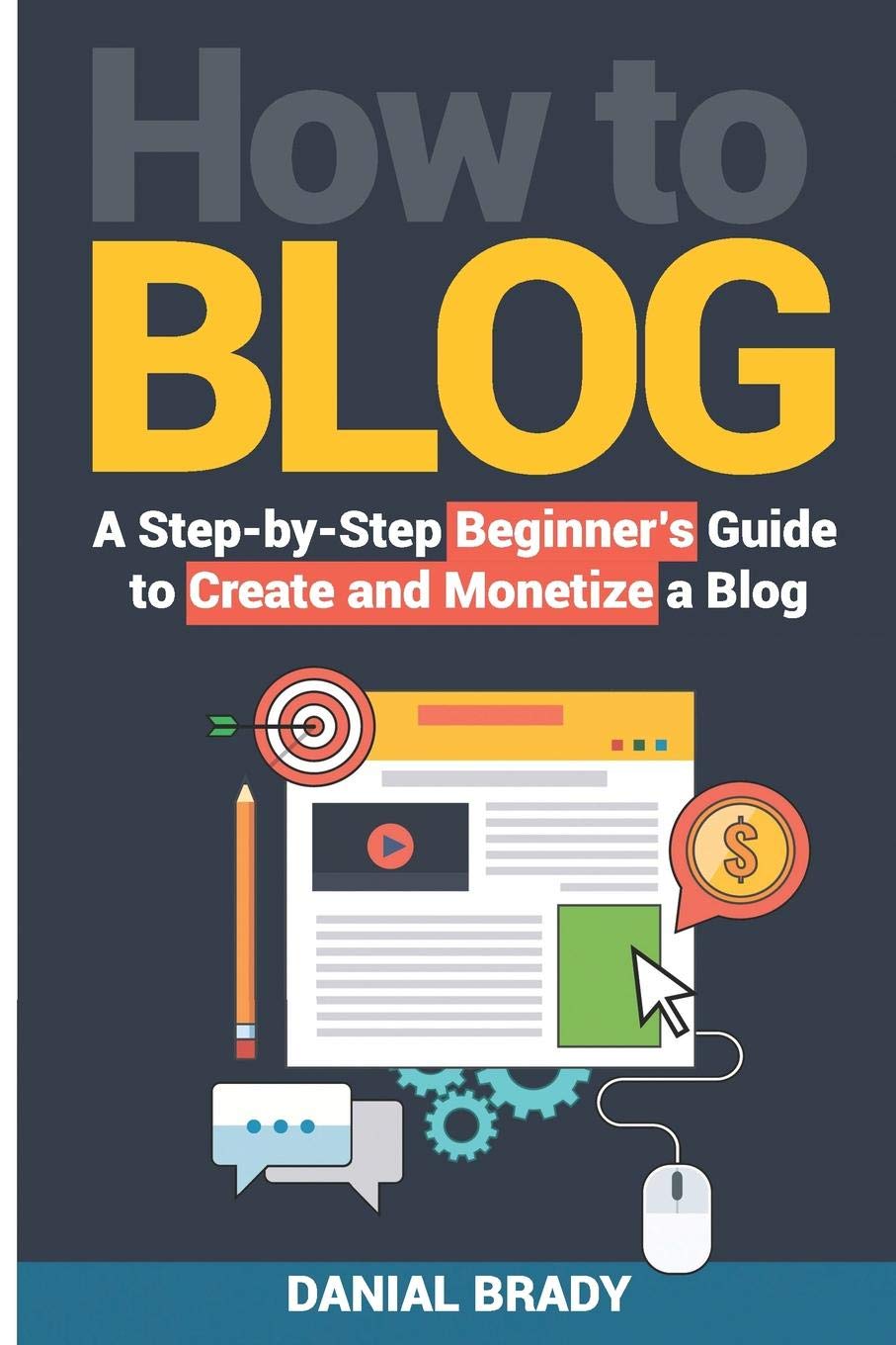 How to Blog: A Step-by-Step Beginner’s Guide to Create and Monetize a ...