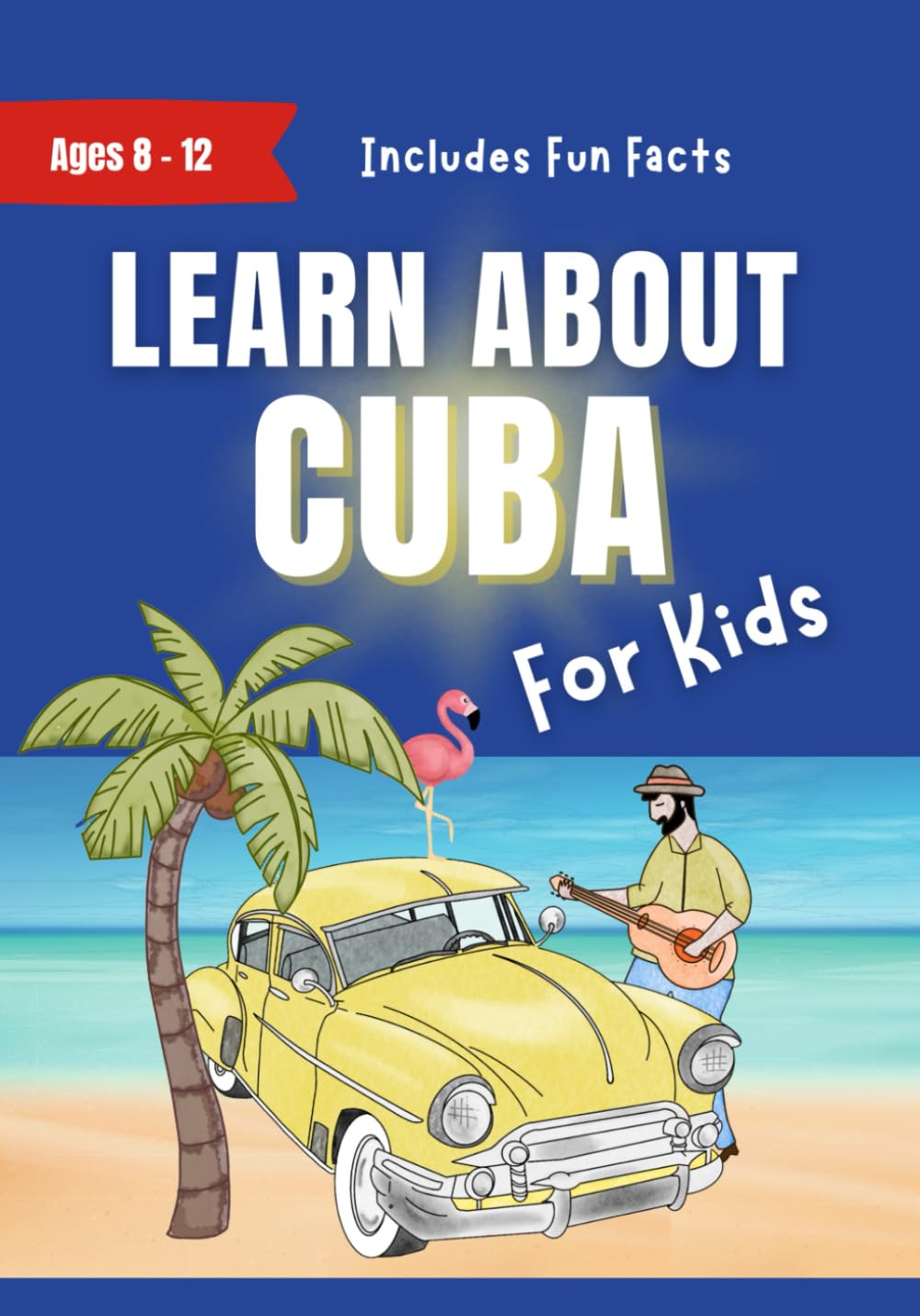 Learn About Cuba For Kids: Ages 8-12 Includes Facts About Cuba's ...