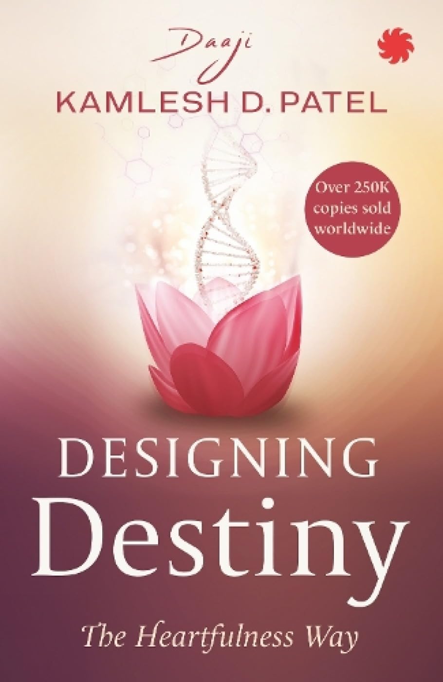 Designing Destiny: The Heartfulness Way: (Daaji), Kamlesh D Patel ...