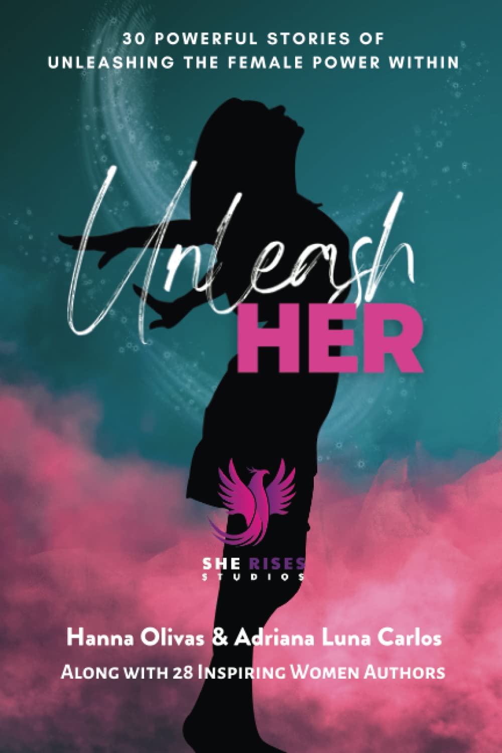 Unleash Her: 30 Powerful Stories of Unleashing the Female Power Within ...