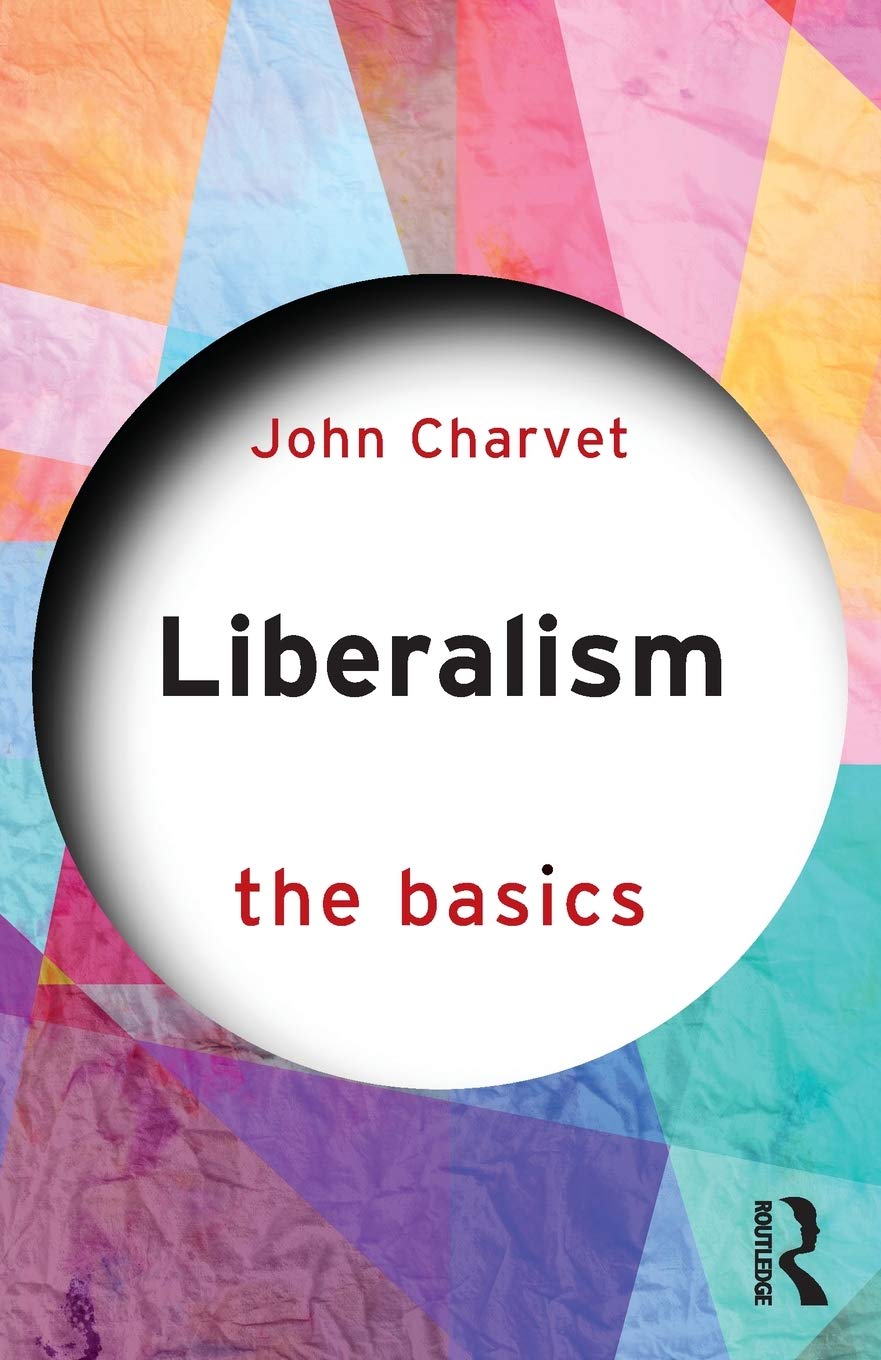 Liberalism: The Basics: Charvet, John: 9780815362920: Amazon.com: Books