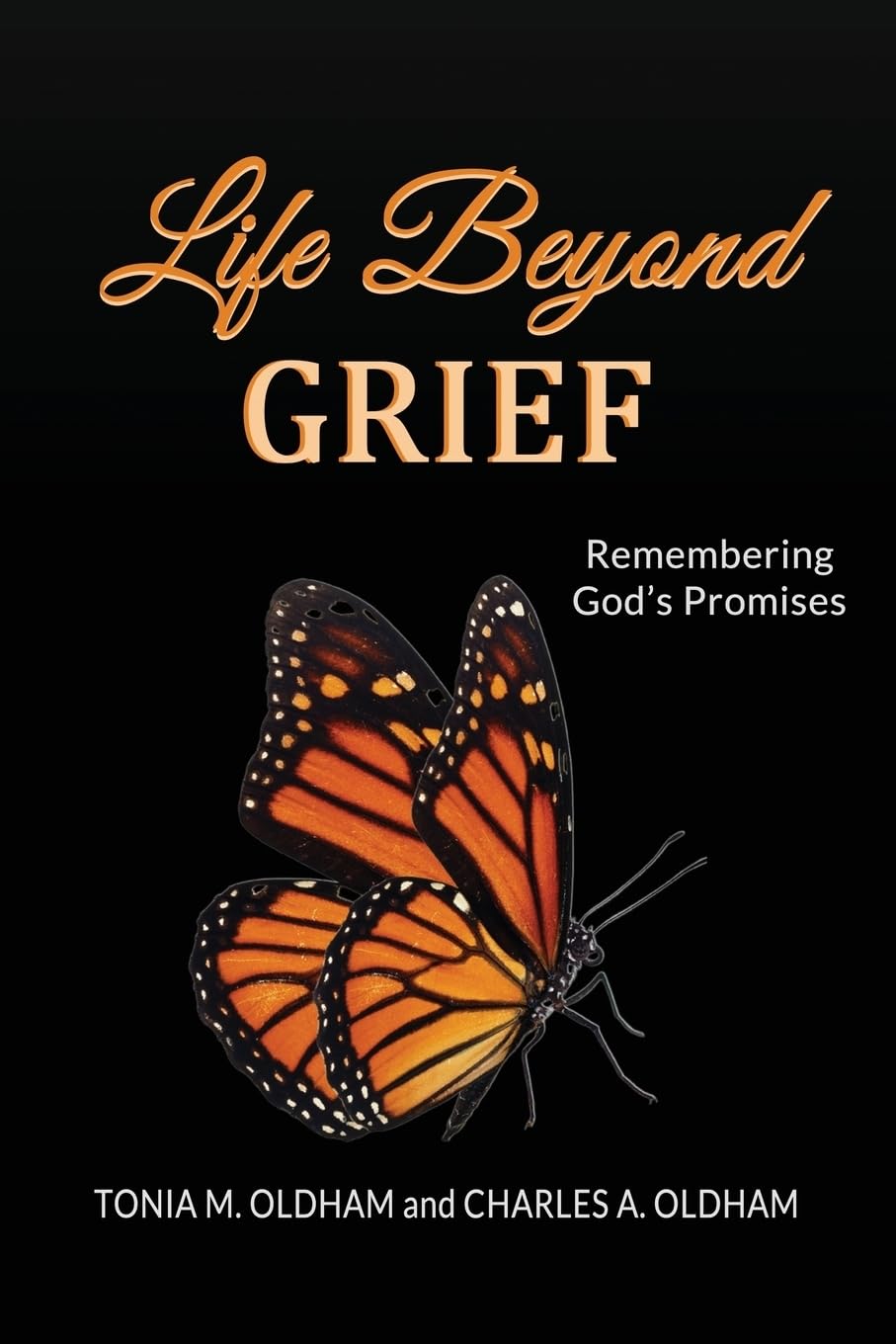 Life Beyond Grief...Remembering God's Promises: Tonia M Oldham: 9781506910987: Amazon.com: Books