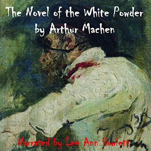The Novel of the White Powder : Arthur Machen, Lee Ann Howlett, Spoken ...
