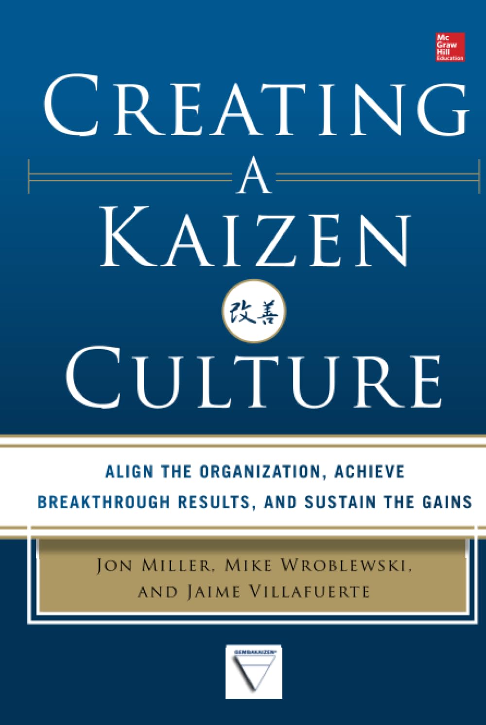 Creating a Kaizen Culture: Align the Organization, Achieve Breakthrough ...