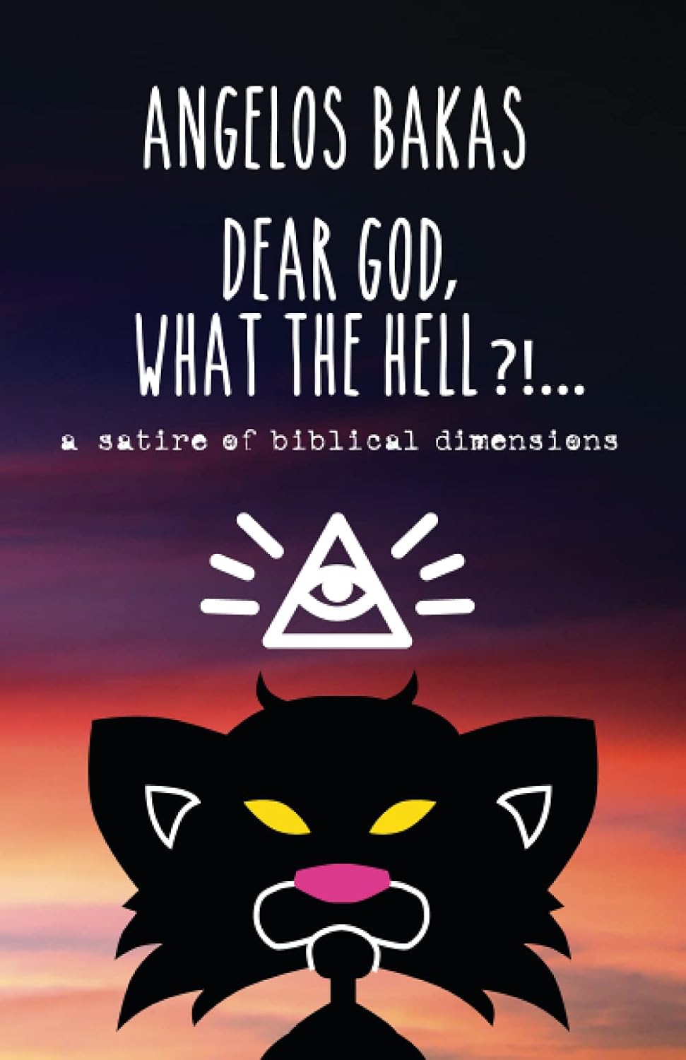 Dear God, what the hell?!...: A satire of biblical dimensions: BAKAS ...
