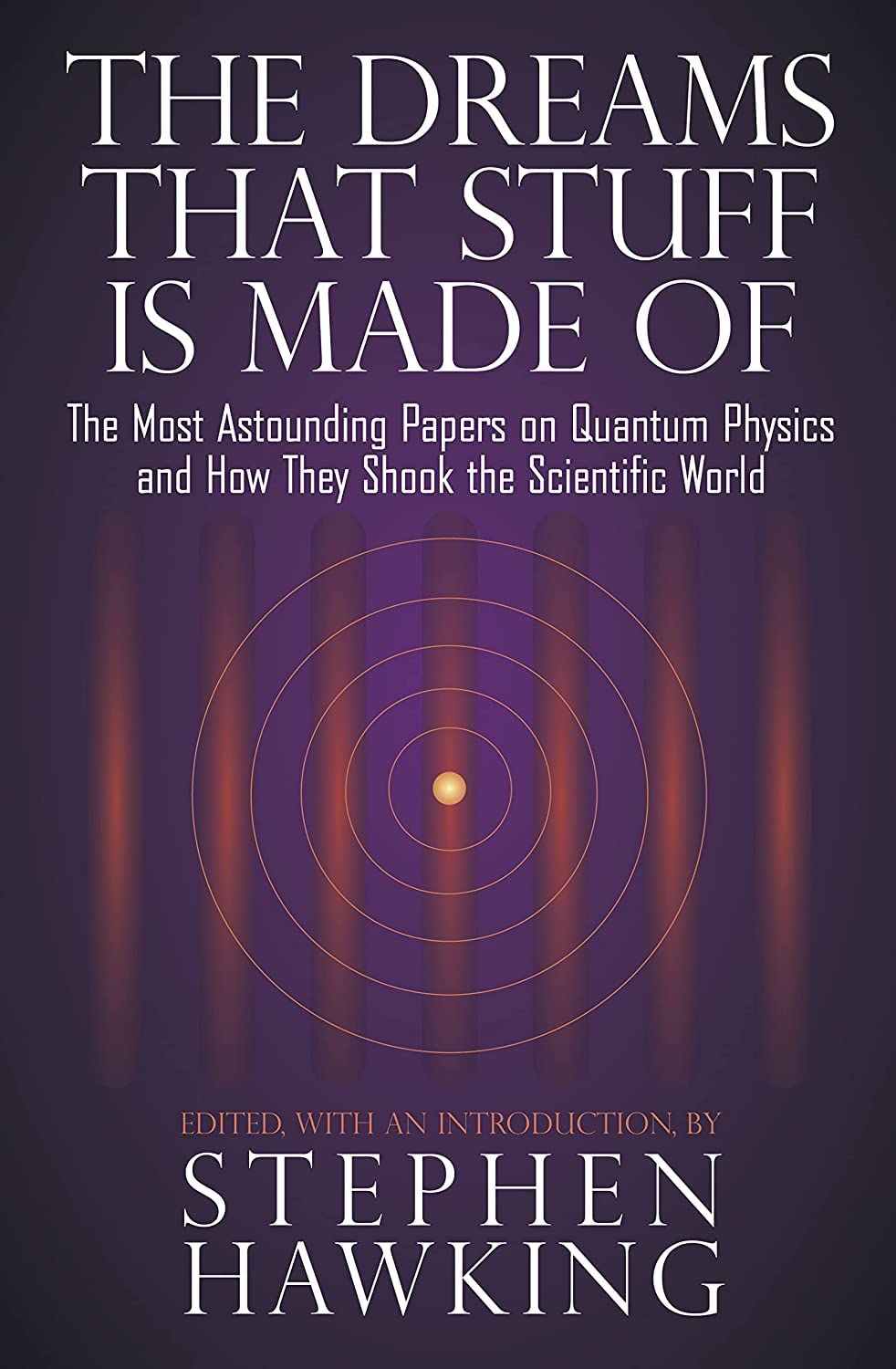 The Dreams That Stuff Is Made Of: The Most Astounding Papers of Quantum ...
