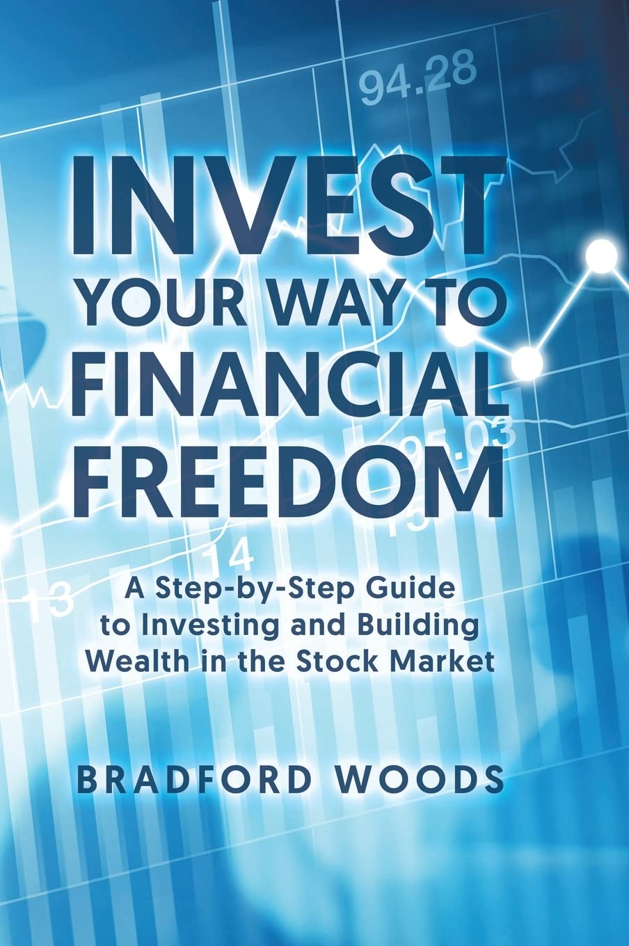Invest Your Way to Financial Freedom: A Step-By-Step Guide to Investing ...