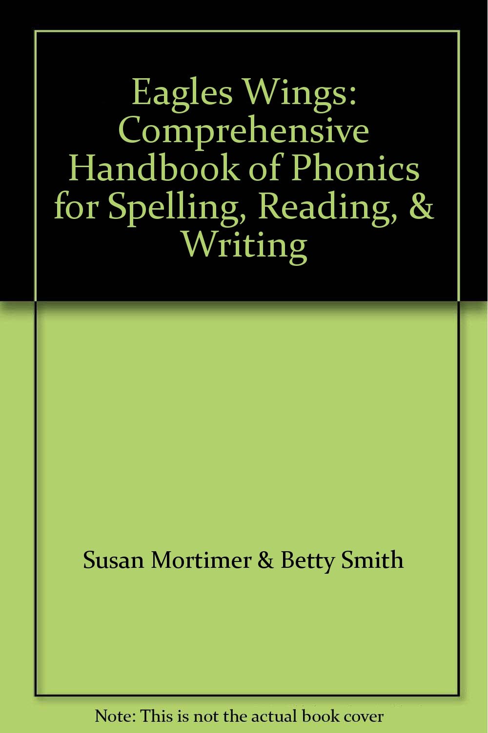Eagles Wings: Comprehensive Handbook of Phonics for Spelling, Reading ...