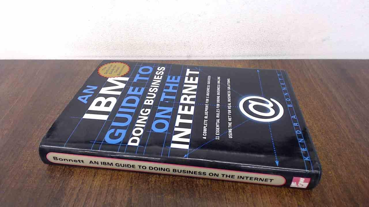An IBM Guide to Doing Business on the Internet: A Complete Blueprint ...