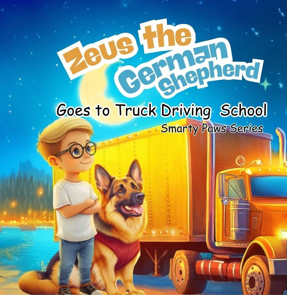 Amazon.com: Zeus the German Shepherd: Goes to Truck Driving School, Smarty Paws Series, 8.5 X 8. ...